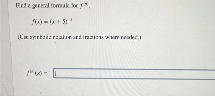 Solved Find a general formula for f(n). f(x)=(x+5)−1 (Use | Chegg.com