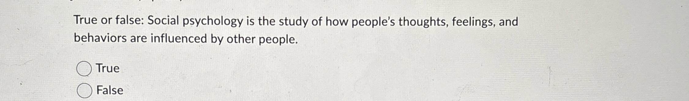 Solved True or false: Social psychology is the study of how | Chegg.com