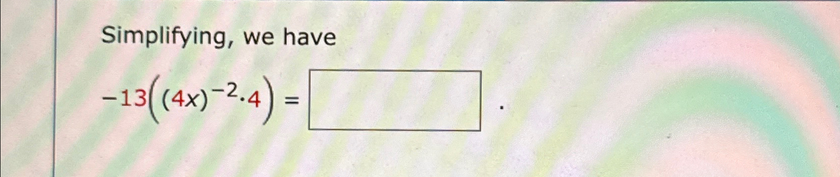 Solved Simplifying, we have-13((4x)-2*4)= | Chegg.com