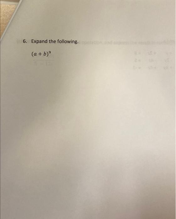 Solved 6. Expand the following. (a+b)9 | Chegg.com