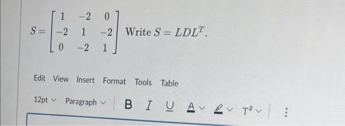 Solved 1 0 S = -2 1 -2 -2 -2 0 Write S = LDLT. 1 Edit View | Chegg.com
