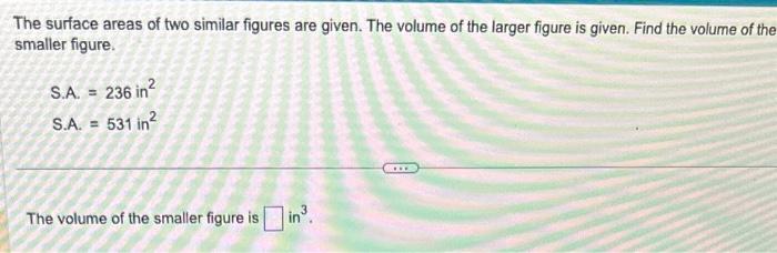 Solved The surface areas of two similar figures are given. | Chegg.com