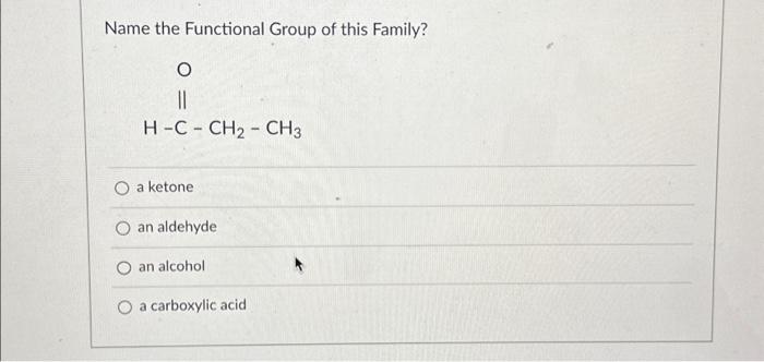 Solved Name the Functional Group of this Family? O H -C - | Chegg.com