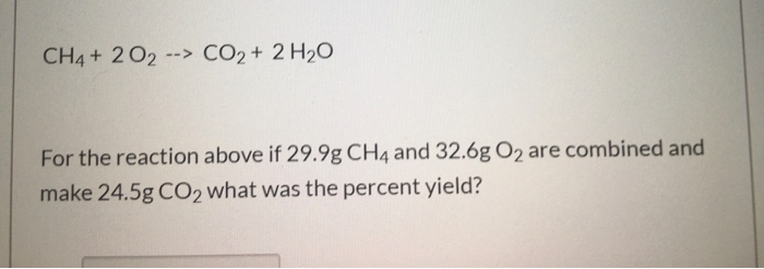 Solved CH4 + 202 --> CO2 + 2 H20 For the reaction above if | Chegg.com