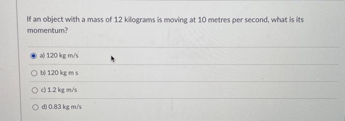 Solved If an object with a mass of 12 kilograms is moving at | Chegg.com