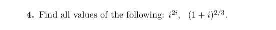 Solved 4. Find all values of the following: i2i,(1+i)2/3. | Chegg.com