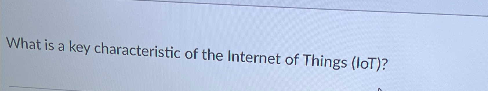 Solved What is a key characteristic of the Internet of | Chegg.com