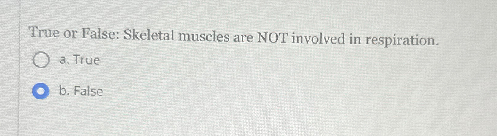 Solved True or False: Skeletal muscles are NOT involved in | Chegg.com