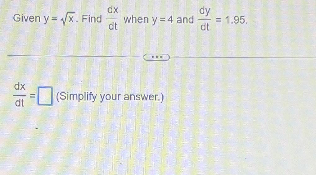 Solved Given y=x2. ﻿Find dxdt ﻿when y=4 ﻿and | Chegg.com