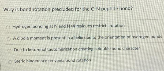 Solved Why is bond rotation precluded for the C-N peptide | Chegg.com