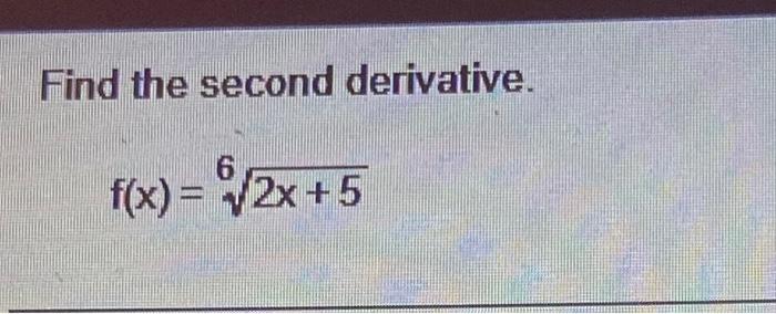 Solved Find the second derivative. f(x)=62x+5 | Chegg.com
