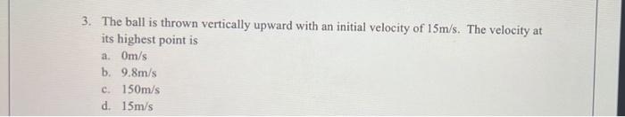 Solved 3. The ball is thrown vertically upward with an | Chegg.com