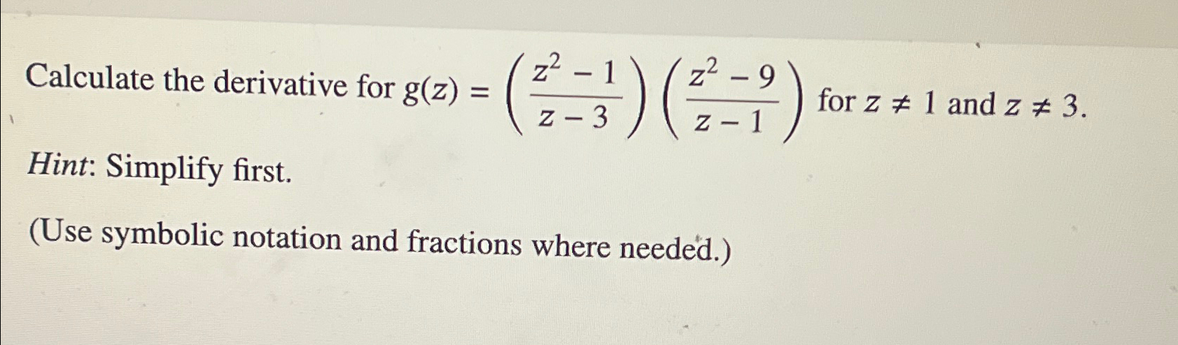 Solved Calculate the derivative for g(z)=(z2-1z-3)(z2-9z-1) | Chegg.com