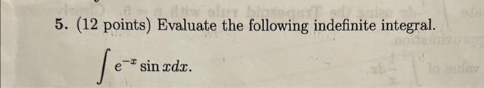 Solved 5. (12 points) Evaluate the following indefinite | Chegg.com
