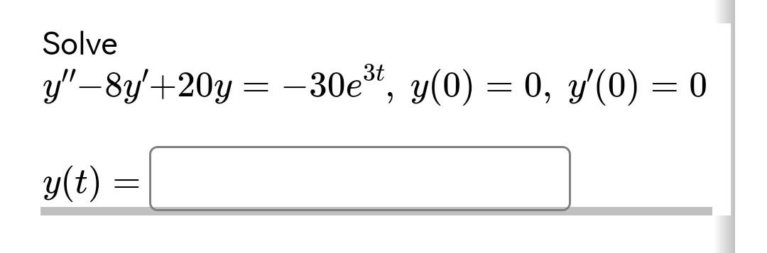Solved Solve y^ prime prime - 8 * y' + 20y = - 30e ^ (3t) , | Chegg.com