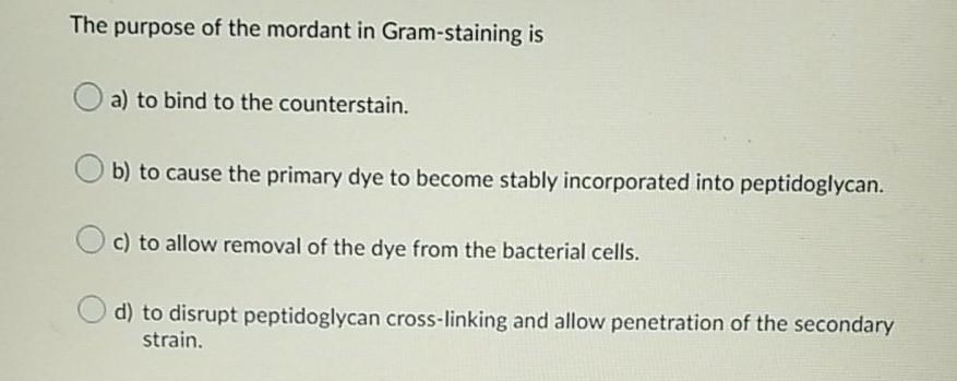Solved The purpose of the mordant in Gram-staining is a) to | Chegg.com