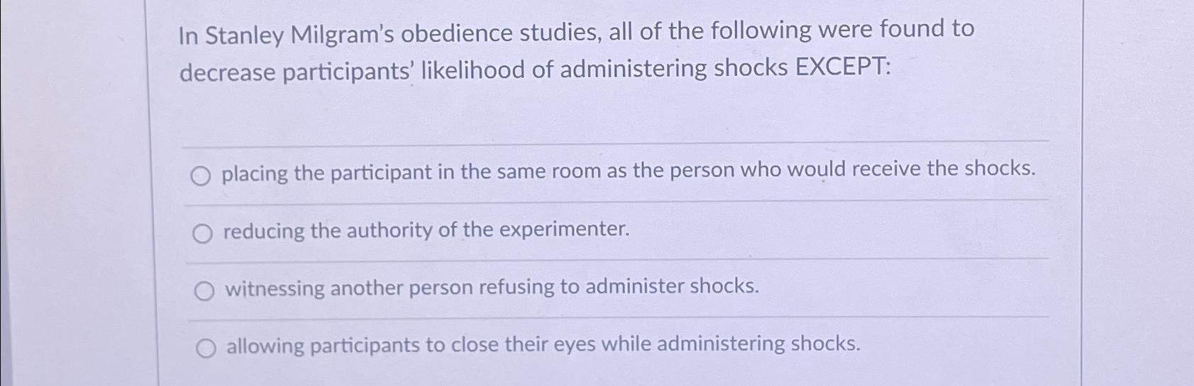 Solved In Stanley Milgram's obedience studies, all of the | Chegg.com