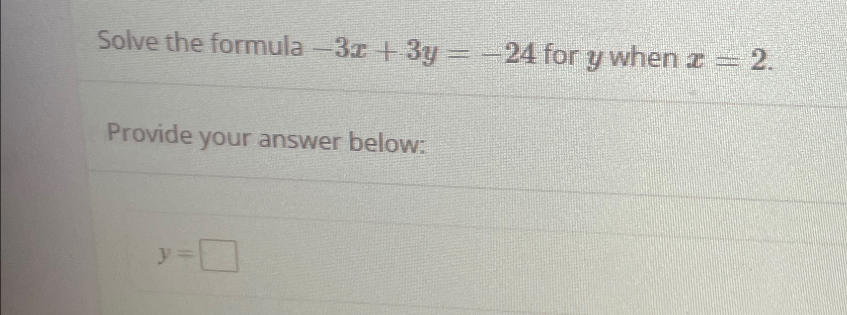 Solved Solve the formula -3x+3y=-24 ﻿for y ﻿when x=2Provide | Chegg.com