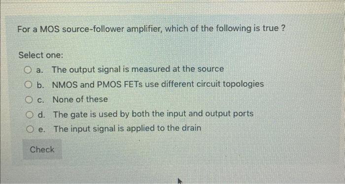 Solved For a MOS source-follower amplifier, which of the | Chegg.com