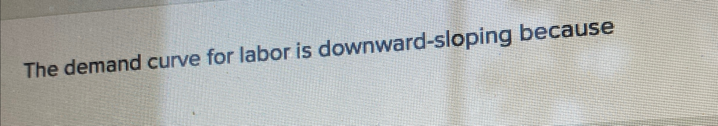 Solved The demand curve for labor is downward-sloping | Chegg.com