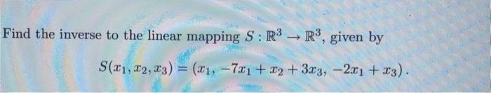 Solved Find the inverse to the linear mapping S: R3 R3, | Chegg.com
