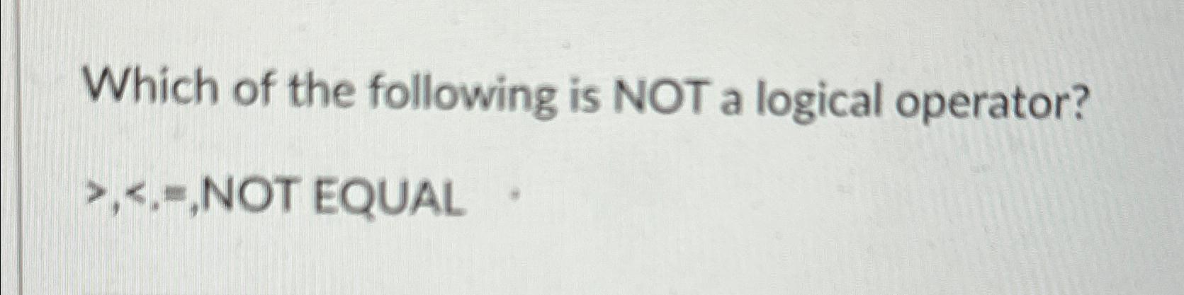 Solved Which of the following is NOT a logical | Chegg.com