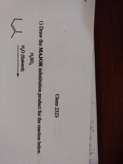 Solved Chem 2323 1) Draw the MAJOR substitution product for | Chegg.com
