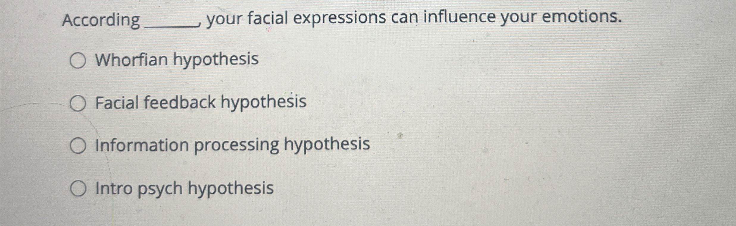 Solved According q, ﻿your facial expressions can influence | Chegg.com