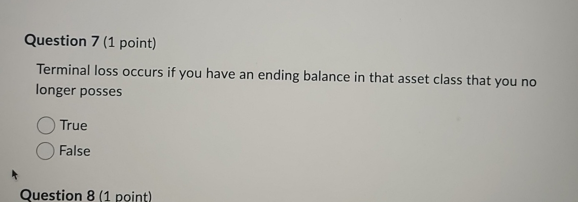 Solved Question 7 (1 ﻿point)Terminal loss occurs if you have | Chegg.com