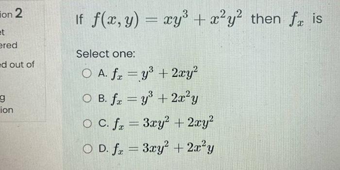 Solved If f(x,y)=xy3+x2y2 then fx is Select one: A. | Chegg.com