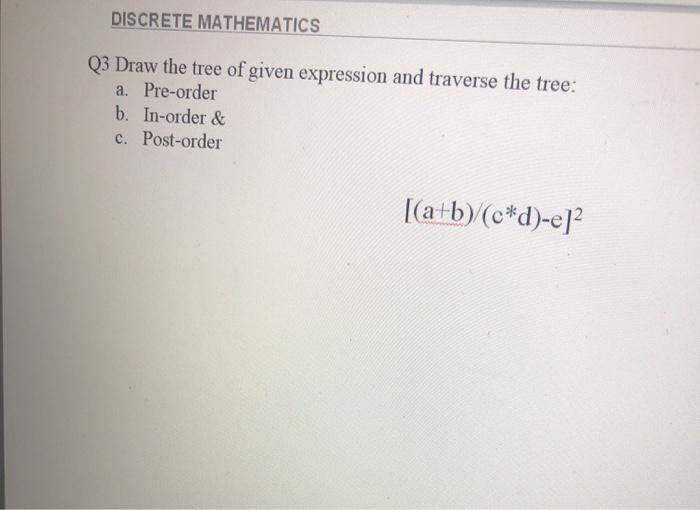 Solved DISCRETE MATHEMATICS Q3 Draw the tree of given | Chegg.com