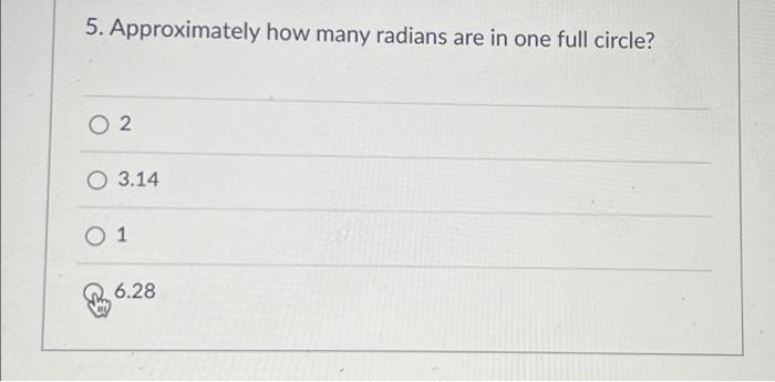 Solved 5. Approximately how many radians are in one full | Chegg.com