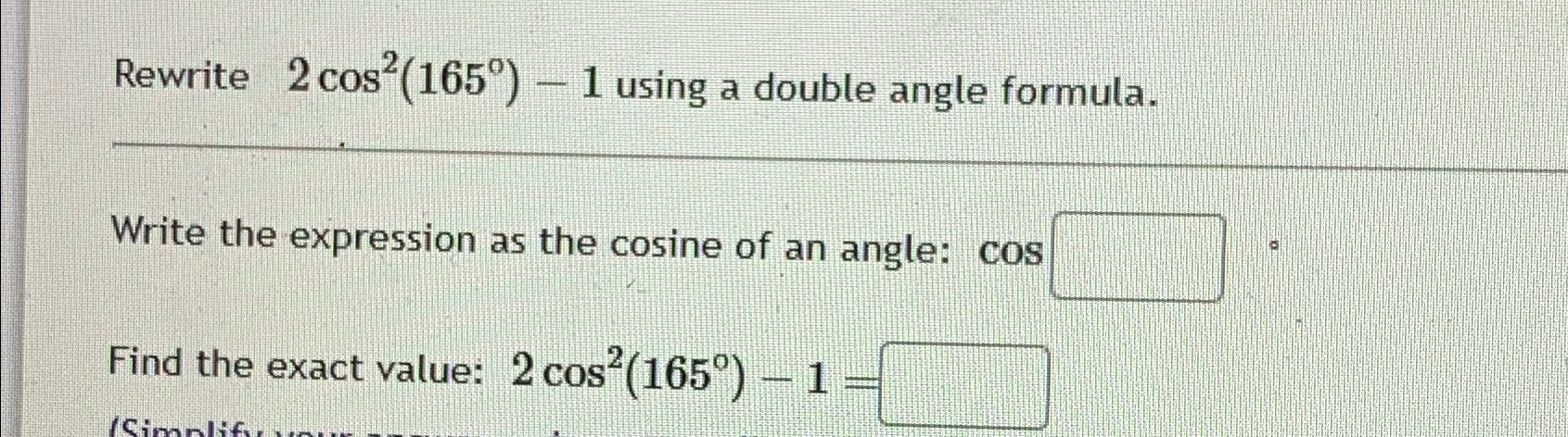 Solved Rewrite 2cos2(165°)-1 ﻿using a double angle | Chegg.com