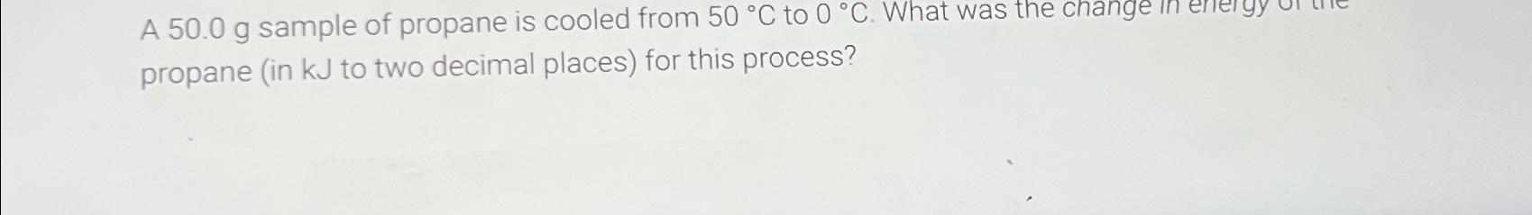 Solved A 50.0g ﻿sample of propane is cooled from 50°C ﻿to | Chegg.com