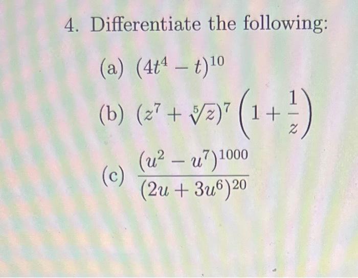 Solved 4. Differentiate the following: (a) (4t4−t)10 (b) | Chegg.com
