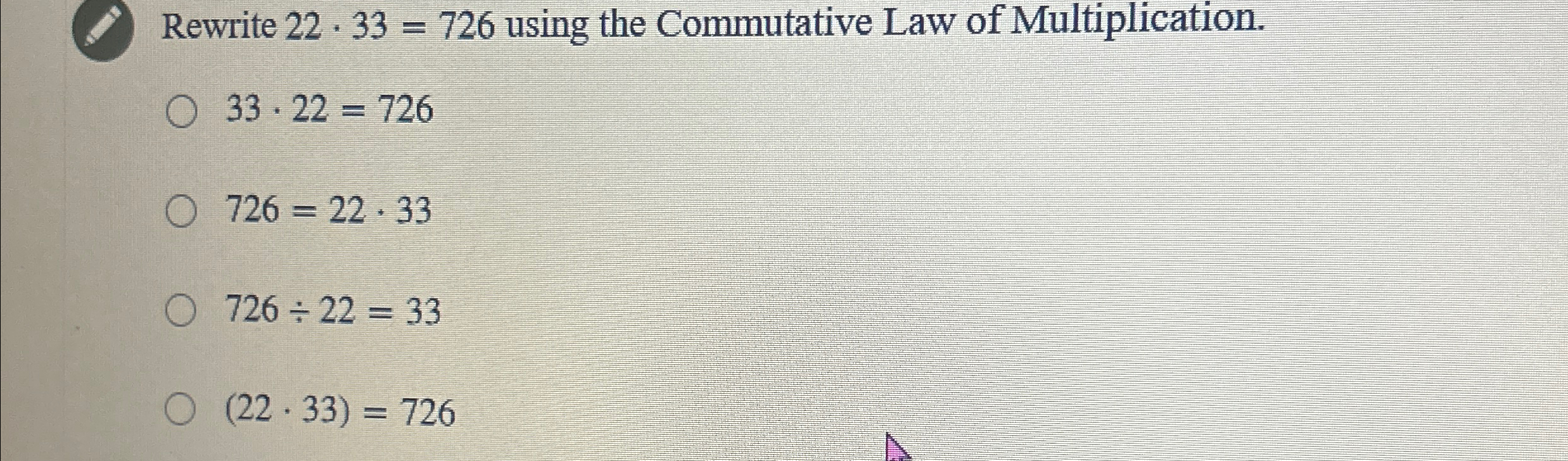 Solved Rewrite 22*33=726 ﻿using the Commutative Law of | Chegg.com