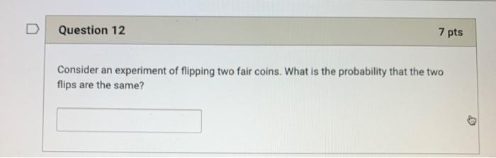 Solved Question 12 7 pts Consider an experiment of flipping | Chegg.com