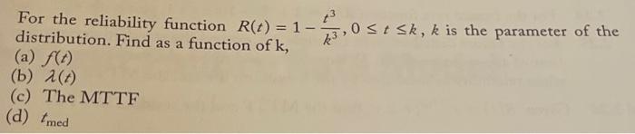 Solved For The Reliability Function R T 1−k3t3 0≤t≤k K Is