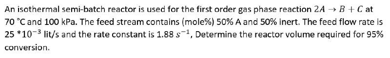 Solved An isothermal semi-batch reactor is used for the | Chegg.com