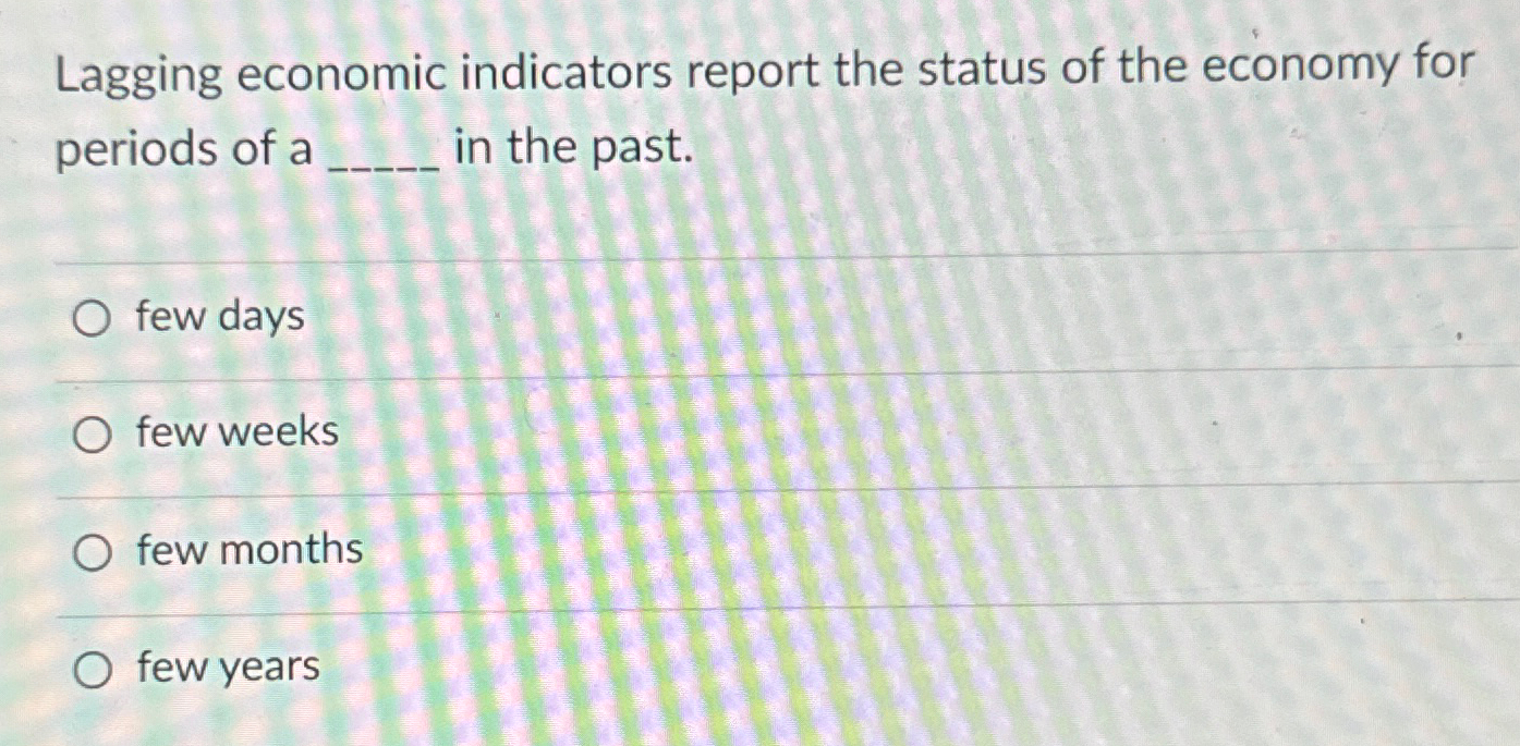 Solved Lagging economic indicators report the status of the | Chegg.com