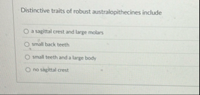 Solved Distinctive traits of robust australopithecines | Chegg.com