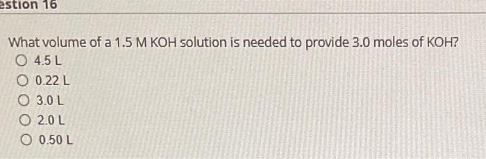 Solved estion 16 What volume of a 1.5 M KOH solution is | Chegg.com