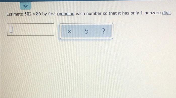 Solved Estimate 502 x 86 by first rounding each number so | Chegg.com