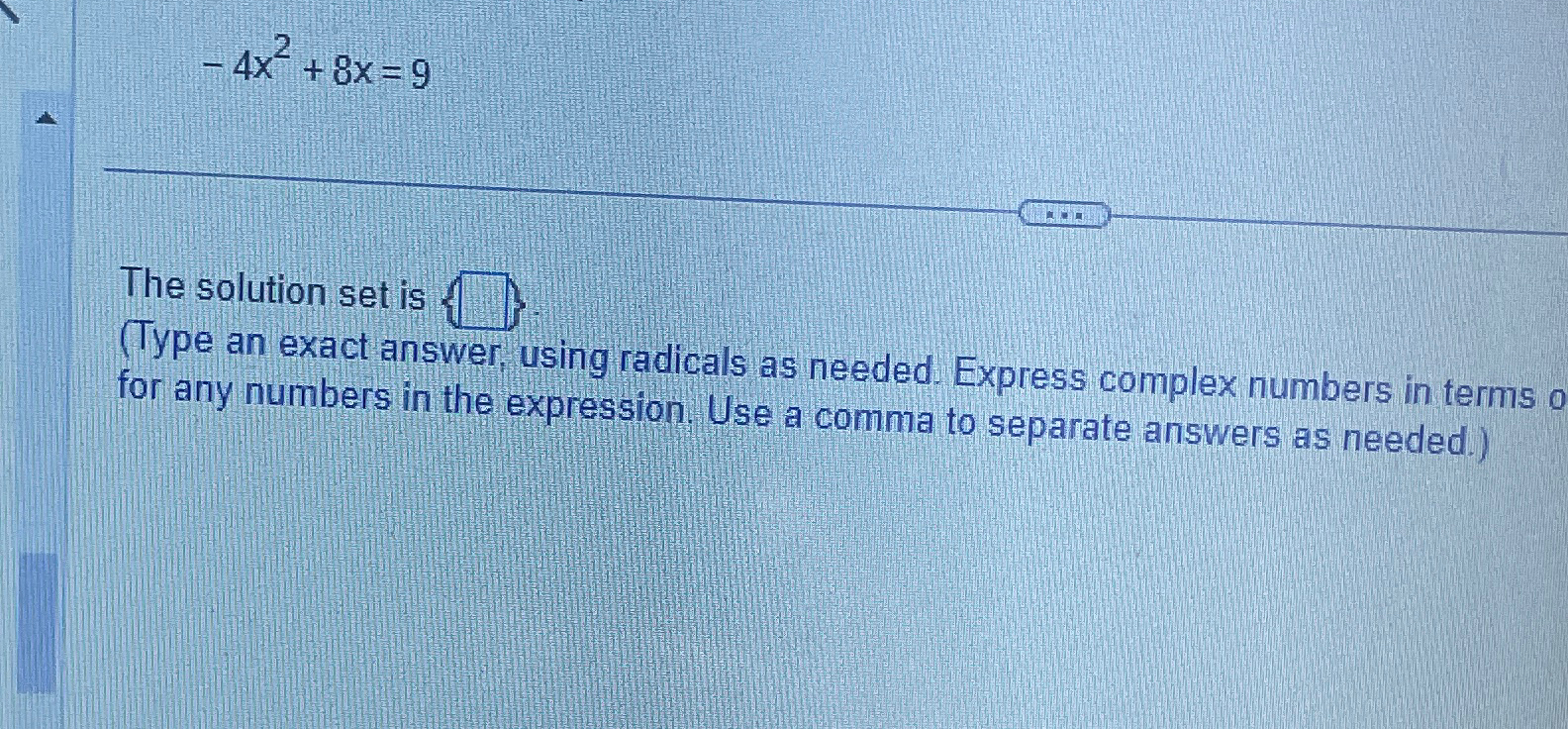 Solved -4x2+8x=9The solution set is(Type an exact answer, | Chegg.com