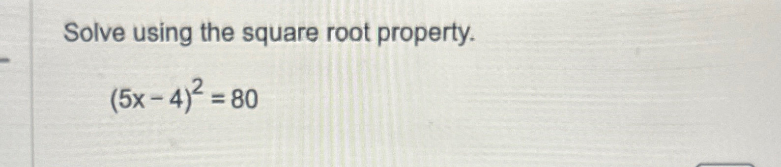 Solved Solve using the square root property.(5x-4)2=80 | Chegg.com