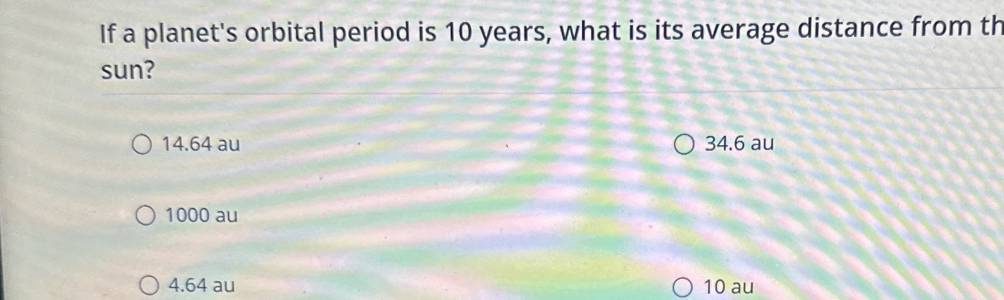 Solved If a planet's orbital period is 10 ﻿years, what is | Chegg.com