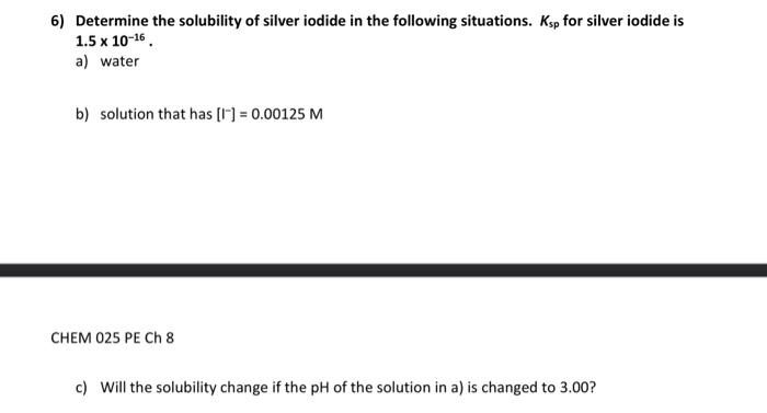 Solved 6) Determine the solubility of silver iodide in the | Chegg.com