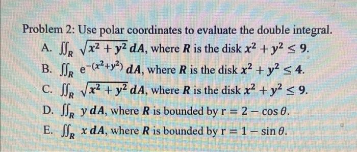 Solved Problem 2: Use polar coordinates to evaluate the | Chegg.com
