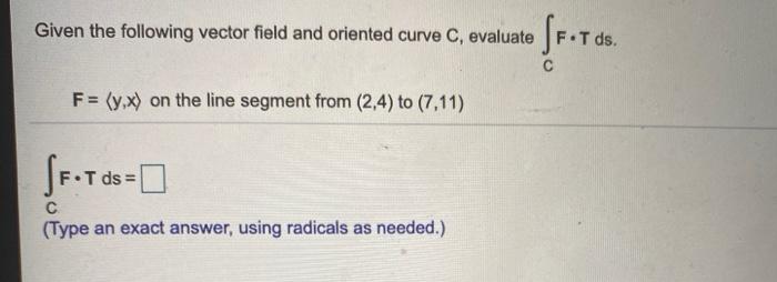 Solved Given the following vector field and oriented curve | Chegg.com