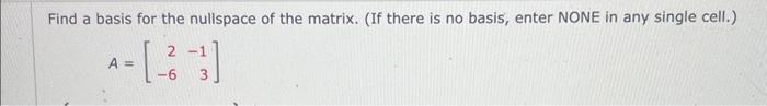 Solved Find a basis for the nullspace of the matrix. (If | Chegg.com